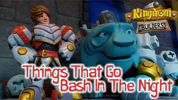 Kingdom Builders: Episode 20: Things That Go Bash In The Night - Free ...